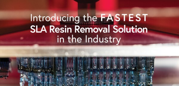 How to Achieve the Fastest Processing Times for SLA Resin Removal